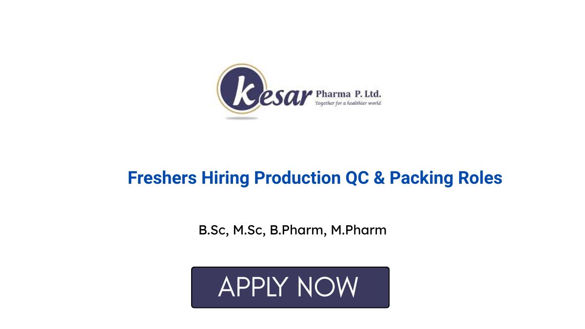 Kesar Pharma Freshers Hiring Production QC & Packing Roles in Gujarat